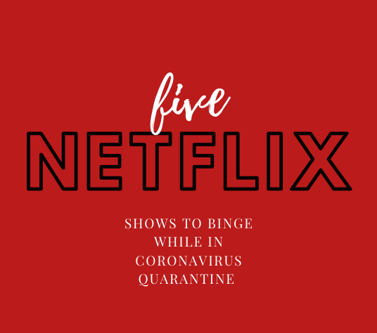 5 Netflix Shows to Binge While In Coronavirus Quarantine - The Magical ...